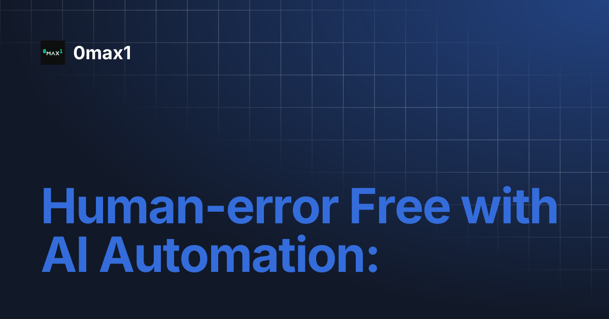 Human-error Free with AI Automation: | 0max1